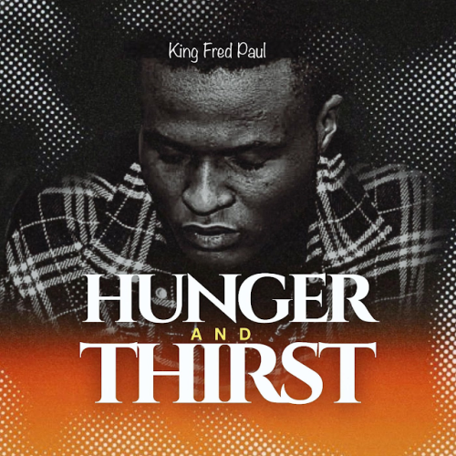 King Fred Paul - Hunger And Thirs MP3 Audio Download | InsideGistBlog.com